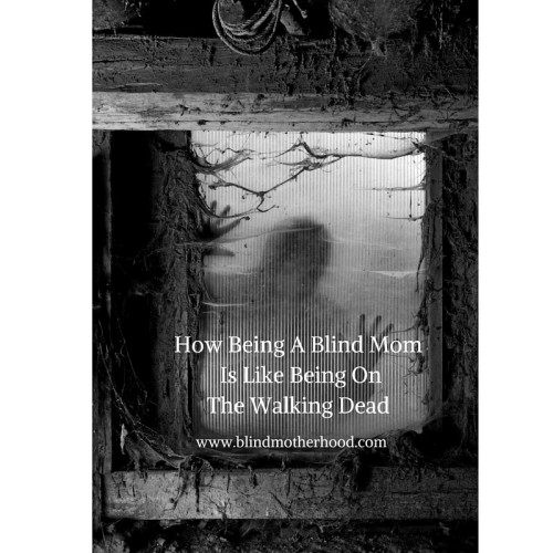 How Being A Blind Mother Is Like Being On the Walking Dead - Disabled ...